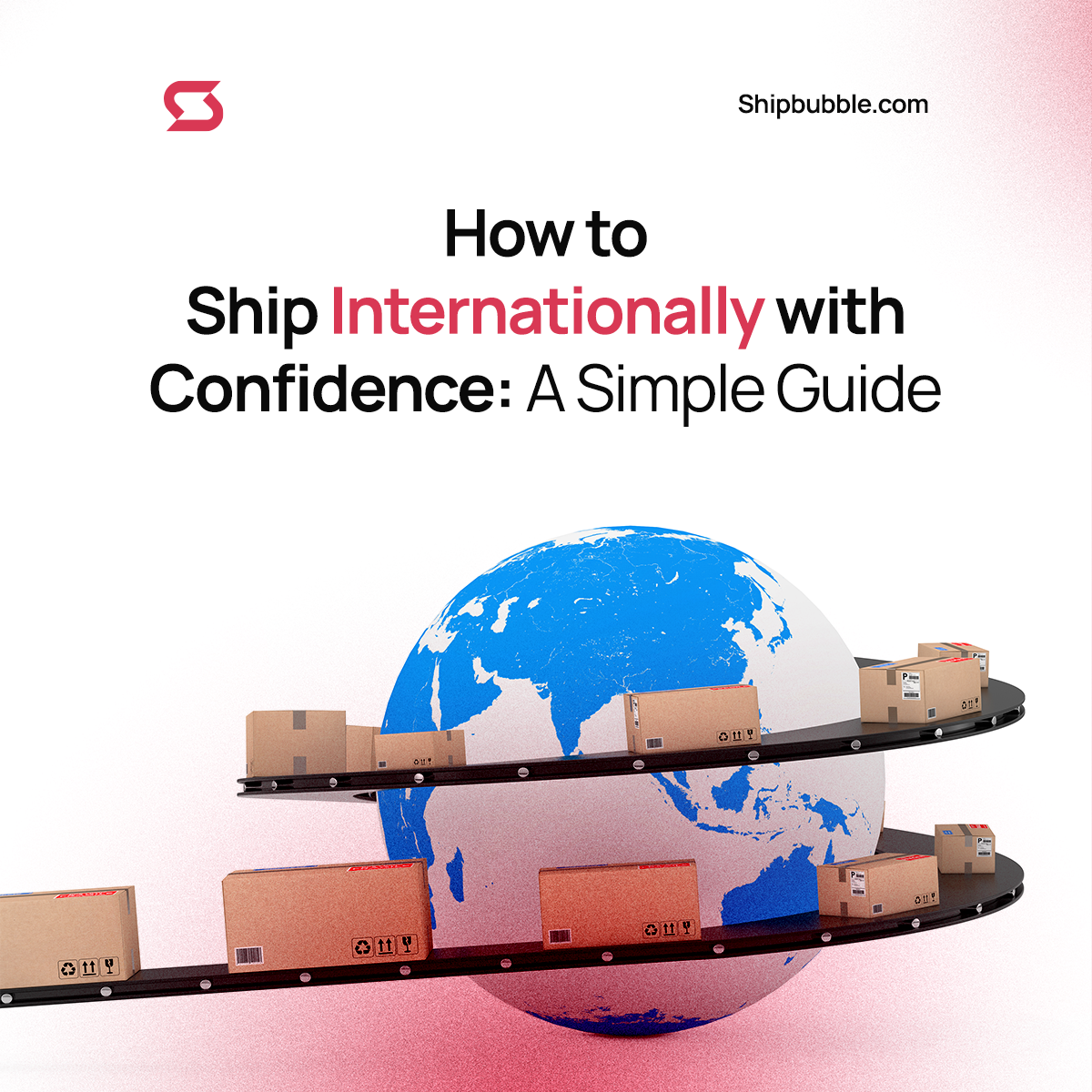 How to Ship Internationally with Confidence: A Simple Guide
